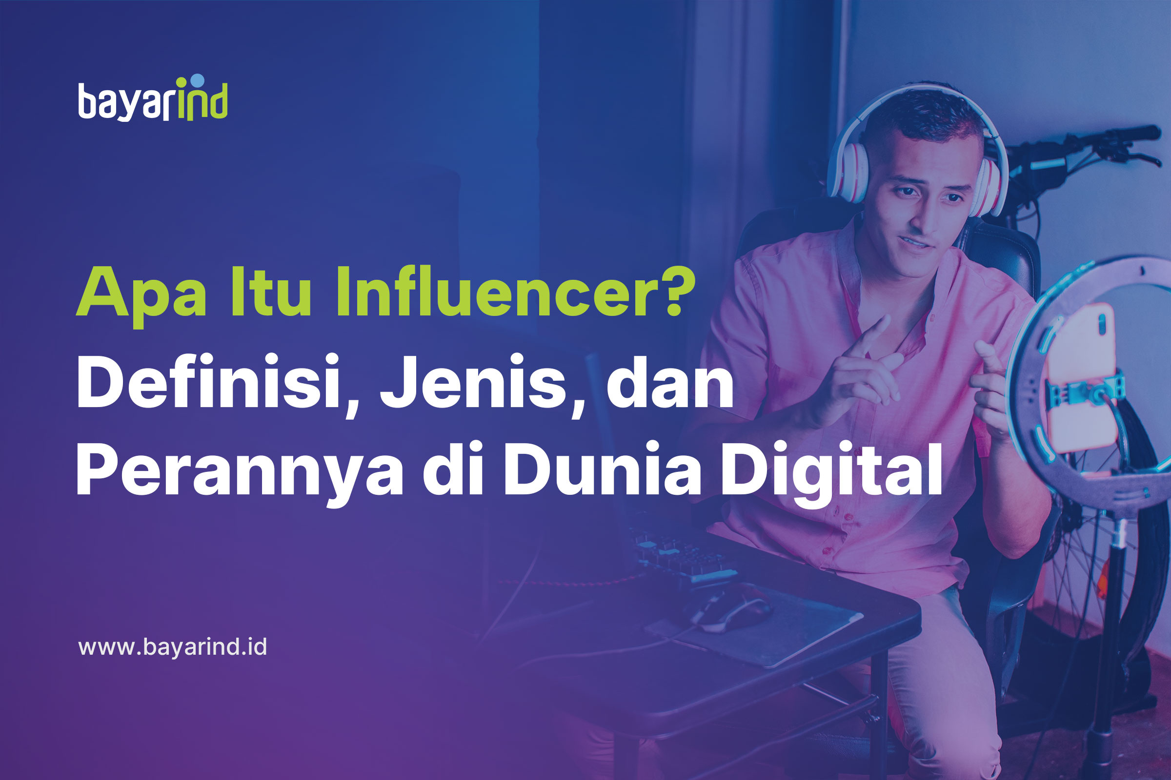 Apa Itu Influencer? Definisi, Jenis, dan Perannya di Dunia Digital - Bayarind